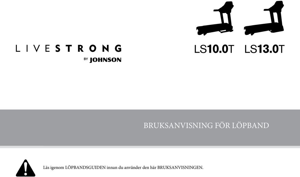 LS10.0T LS13.0T BRUKSANVISNING FÖR LÖPBAND. Läs igenom LÖPBANDSGUIDEN ... LS10.0T LS13.0T BRUKSANVISNING FÖR LÖPBAND. Läs igenom LÖPBANDSGUIDEN ...