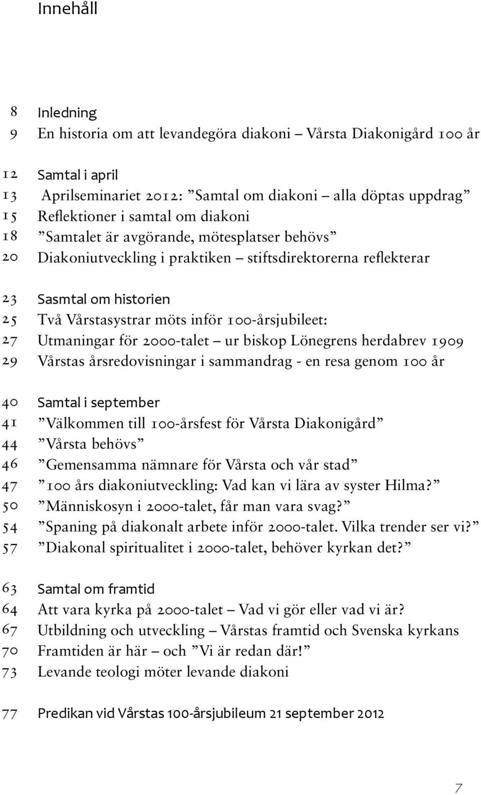 En historia om att levandegöra diakoni. Vårsta Diakonigård 100 år - PDF ... En historia om att levandegöra diakoni. Vårsta Diakonigård 100 år - PDF ...