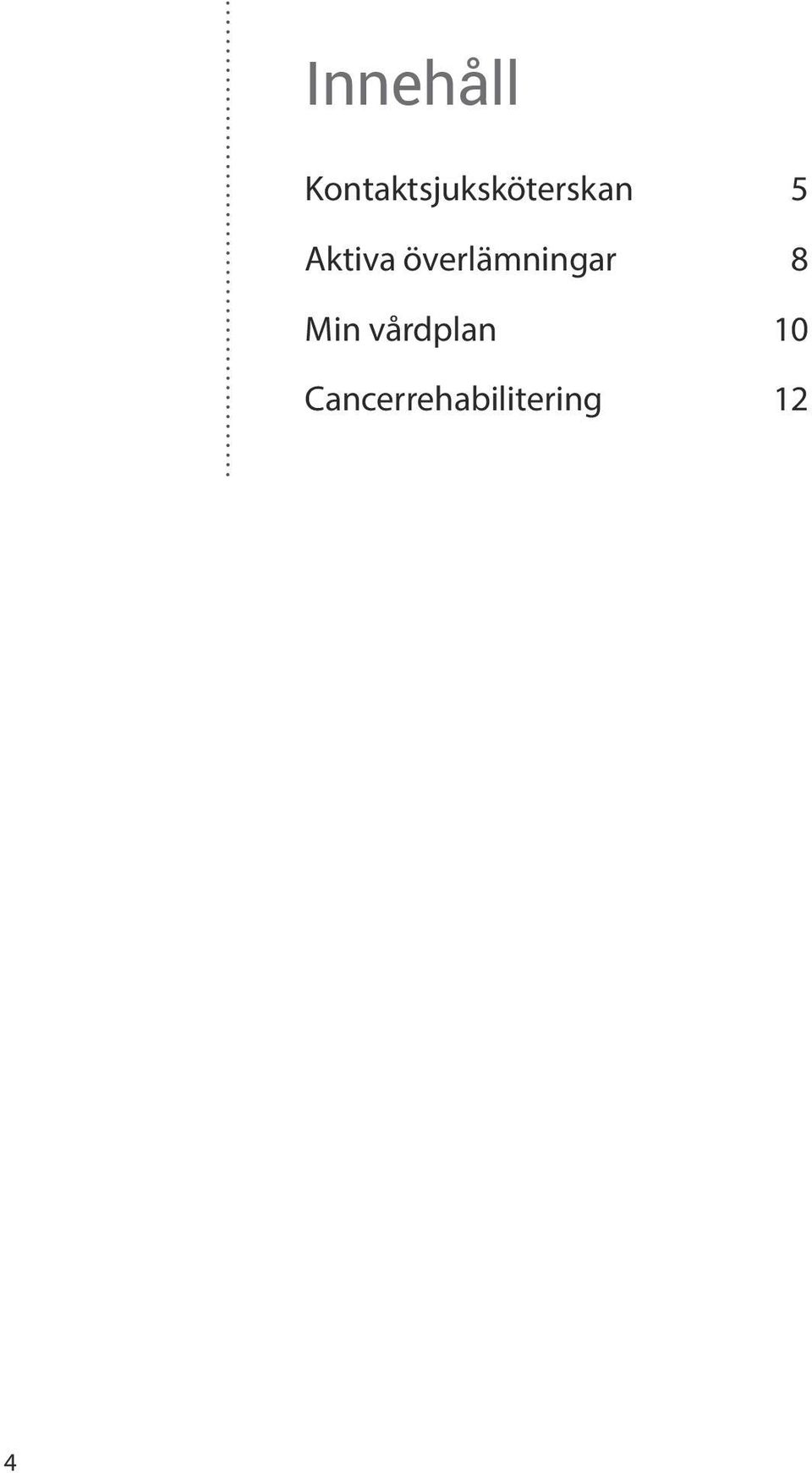 Stöd För Dig I Teamet Runt Cancerpatienten Om Kontaktsjuksköterskan I