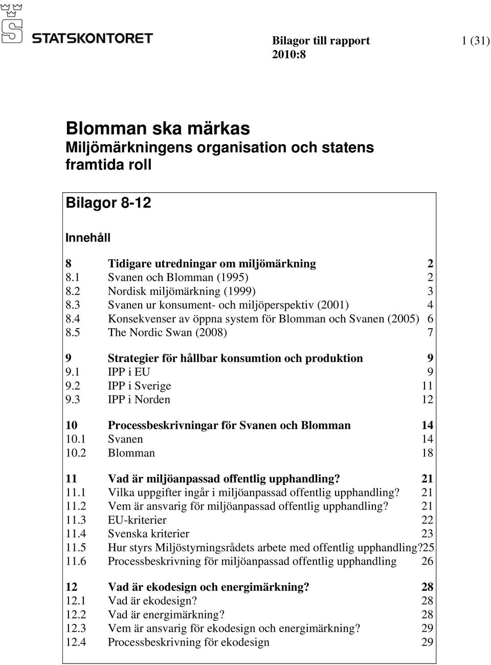 Blomman ska märkas Miljömärkningens organisation och statens framtida ... Blomman ska märkas Miljömärkningens organisation och statens framtida ...